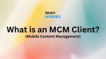 What is MCM Client? Mobile Content Manegement Explained!